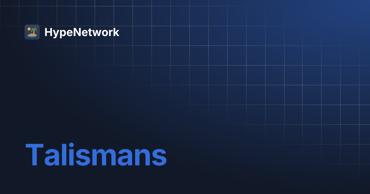 Talismans | HypeNetwork