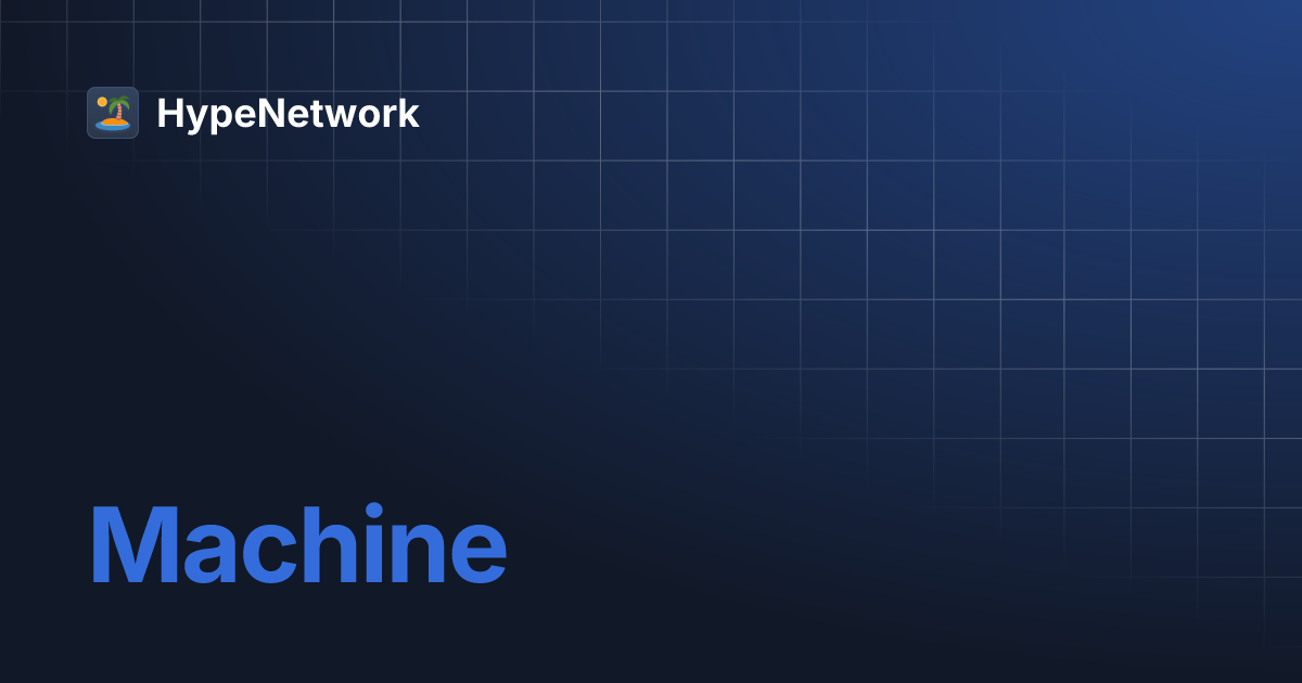 Machine | HypeNetwork